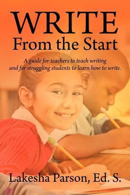 Write From the Start: A Guide for Teachers to Teach Writing and for ...