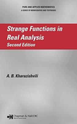 Strange Functions in Real Analysis, Second Edition by Alexander Kharazishvili | Goodreads