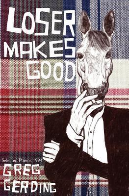 Loser Makes Good by Greg Gerding | Goodreads
