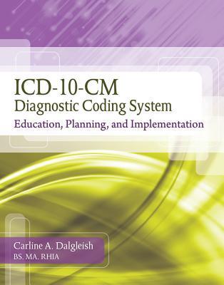ICD-10-CM Diagnostic Coding System: Education, Planning and Implementation With Premium Website ...