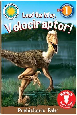 Lead the Way Velociraptor! (Read & Discover) (Prehistoric Adventures ...