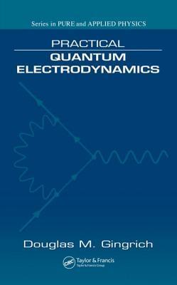 Practical Quantum Electrodynamics by Douglas M. Gingrich | Goodreads