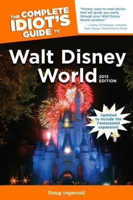 The Complete Idiot's Guide to Walt Disney World, 2013 Edition by Doug ...