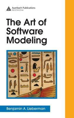 The Art of Software Modeling by Benjamin A. Lieberman | Goodreads