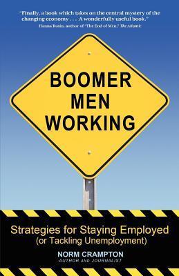 Boomer Men Working: Strategies for Staying Employed by Norm Crampton ...