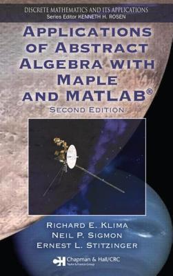 Applications of Abstract Algebra with Maple and MATLAB by Richard E ...