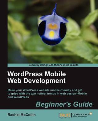 Wordpress Mobile Web Development: Beginner's Guide by Rachel McCollin ...