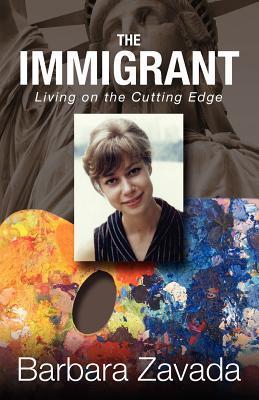 The Immigrant: Living on the Cutting Edge by Barbara Zavada | Goodreads