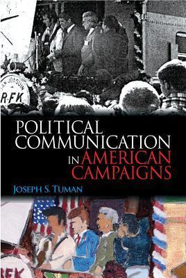 Political Communication in American Campaigns by Joseph S. Tuman ...