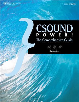 Csound Power!: The Comprehensive Guide by Jim Aikin | Goodreads