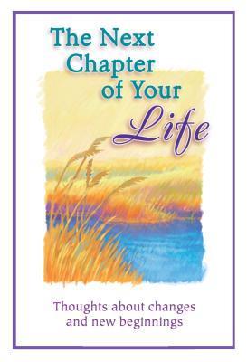 The Next Chapter of Your Life: Thoughts About Changes and New ...