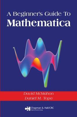 A Beginner's Guide To Mathematica by David McMahon | Goodreads