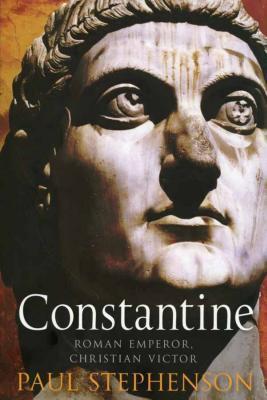 Constantine: Roman Emperor, Christian Victor by Paul Stephenson | Goodreads