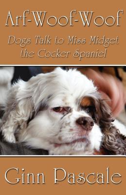Arf-Woof-Woof: Dogs Talk to Miss Midget the Cocker Spaniel by Ginn ...