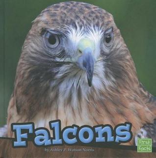 Falcons (First Facts: Birds) by Ashley P. Watson Norris | Goodreads