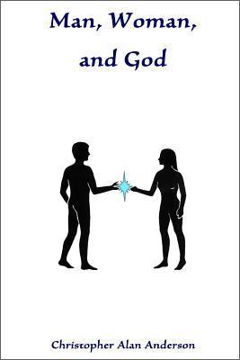 Man, Woman, and God by Christopher Alan Anderson | Goodreads