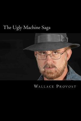 The Ugly Machine Saga by Wallace Provost | Goodreads