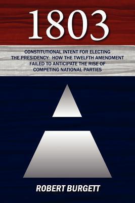 1803: Constitutional Intent for Electing the Presidency: How the ...