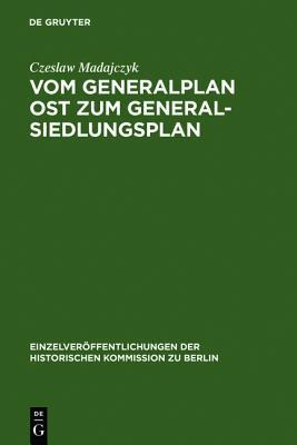 Vom Generalplan Ost zum Generalsiedlungsplan: Dokumente ...