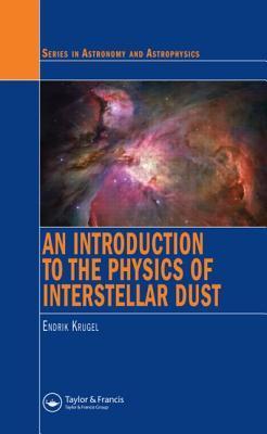 An Introduction to the Physics of Interstellar Dust by Endrik Krugel ...