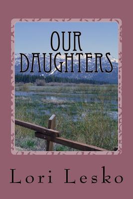 Our Daughters: A Novella by Lori Lesko | Goodreads