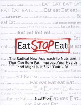 Eat. Stop. Eat by Brad Pilon | Goodreads