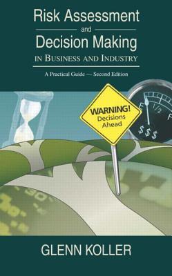 Risk Assessment and Decision Making in Business and Industry: A ...