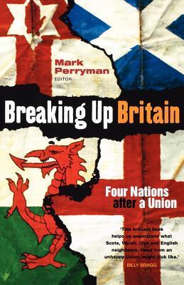 Breaking Up Britain by Mark Perryman | Goodreads