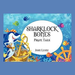 Sharklock Bones: Pirate Tails by John Leone | Goodreads