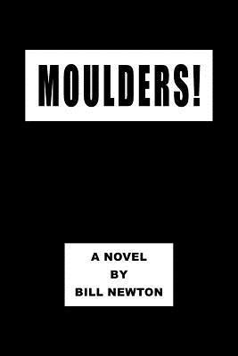 Moulders! by Bill Newton | Goodreads