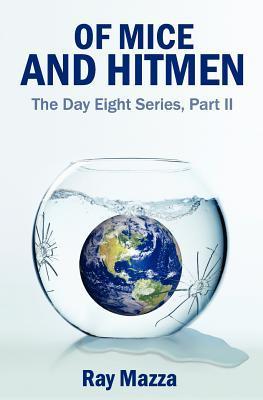 Of Mice and Hitmen (The Day Eight Series Part 2) by Ray Mazza | Goodreads