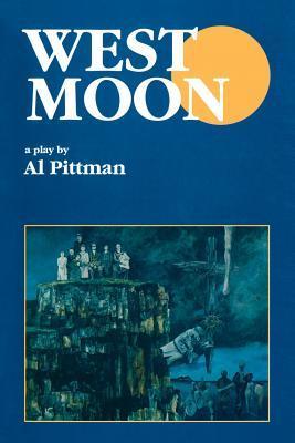 West Moon: A Play by Al Pittman | Goodreads