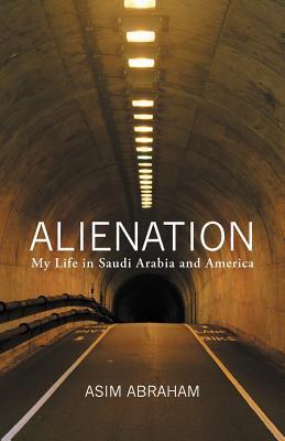 Alienation: My Life in Saudi Arabia and America by Asim Abraham | Goodreads
