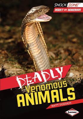 Deadly Venomous Animals by Matt Doeden | Goodreads
