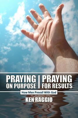 Praying On Purpose - Praying For Results: How Men Prevail With God by ...