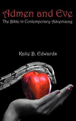 Admen and Eve: The Bible in Contemporary Advertising by Katie B ...