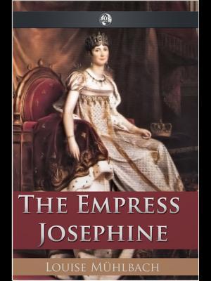 The Empress Josephine by Luise Mühlbach | Goodreads