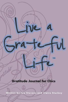 Live a Grateful Life: A Gratitude Journal for Chics: Count 10 Blessings ...