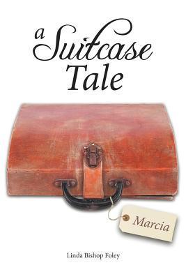 A Suitcase Tale: Marcia by Linda Bishop Foley | Goodreads