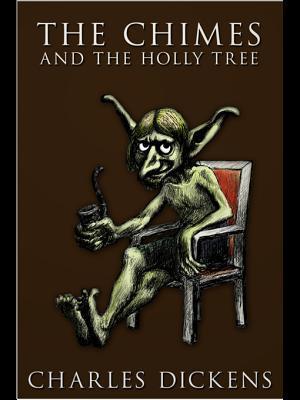 The Chimes / The Holly Tree by Charles Dickens | Goodreads