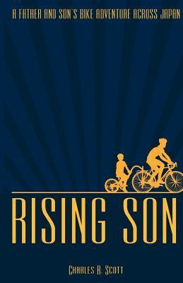 Rising Son: A Father and Son's Bike Adventure across Japan by Charles R ...
