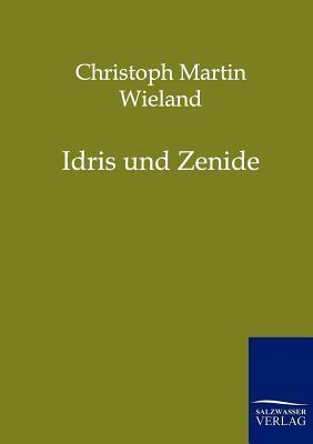 Idris und Zenide (German Edition) by Christoph Martin Wieland | Goodreads