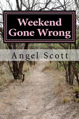 Weekend Gone Wrong by Angel Scott | Goodreads