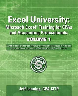 Excel University: Microsoft Excel Training for CPAs and Accounting Professionals: Volume 1 ...