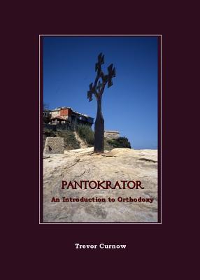 Pantokrator: An Introduction to Orthodoxy by Trevor Curnow | Goodreads