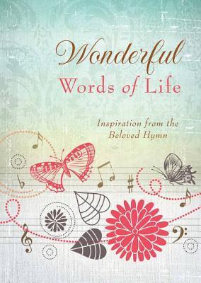Wonderful Words of Life: Inspiration from the Beloved Hymn by Anonymous ...