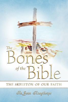 The Bones of the Bible: The Skeleton of Our Faith by Ilajean Kragthorpe ...
