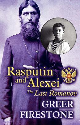 Rasputin and Alexei: The Last Romanov by Greer Firestone | Goodreads