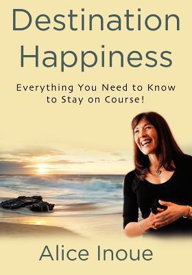 Destination Happiness: Everything You Need to Know to Stay on Course ...