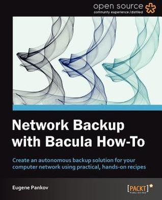 Network Backup With Bacula [How-to] by Eugene Pankov | Goodreads